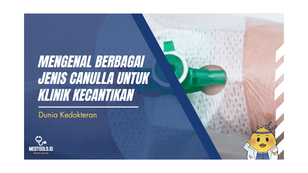 Mengenal Berbagai Jenis Canulla untuk Klinik Kecantikan - MEDTOOLS.ID