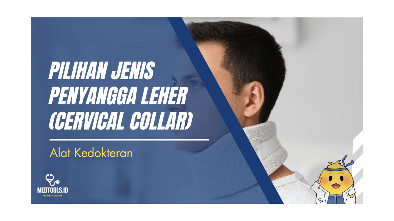 Pilihan Jenis Penyangga Leher (Cervical Collar) - MEDTOOLS.ID